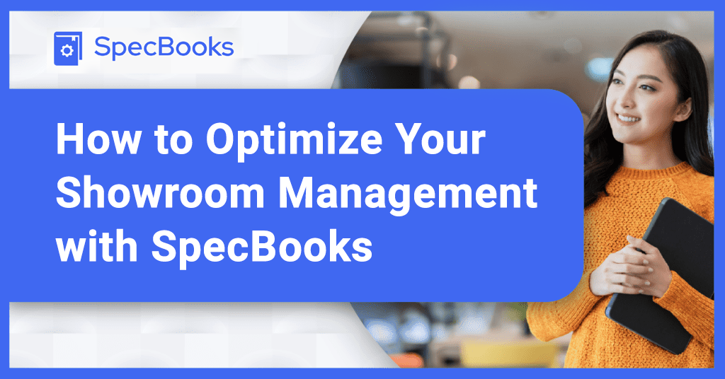 How to Optimize Your Showroom Management with SpecBooks | SpecBooks